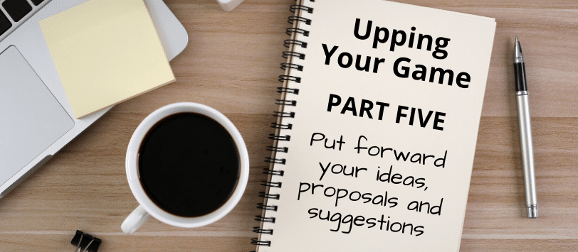 Upping Your Game for Executive Assistants - Part 5 - Put forward your ...